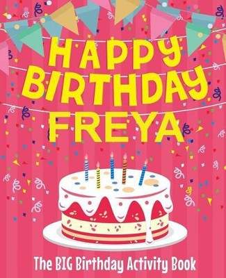 Happy Birthday Freya - The Big Birthday Activity Book: (Personalized ...