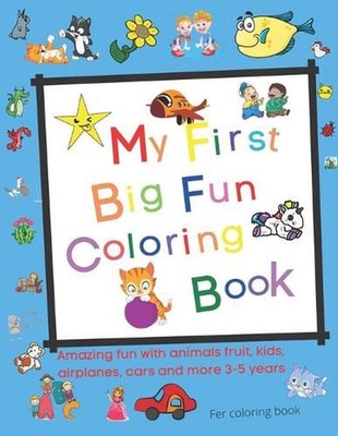 My First Big Fun Coloring Book: Fruit, kids, airplanes, cars and more 3 ...