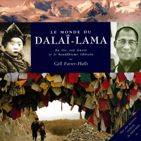 LE MONDE DU DALAI LAMA. Sa vie, son peuple et le bouddhisme tibetain ...