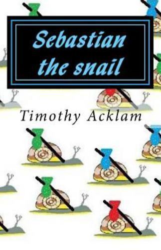 Sebastian the Snail by Timothy Acklam (2016, Trade Paperback) for sale ...