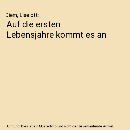Auf die ersten Lebensjahre kommt es an, Diem, Liselott | eBay.de