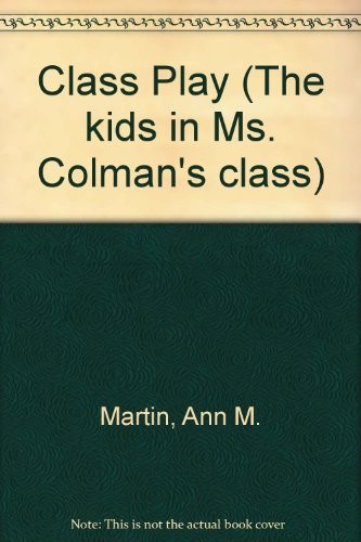 CLASS PLAY (KIDS IN MS COLMAN'S CLASS) By Ann M. Martin & Charles Tang ...