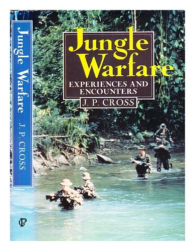 Cross, J.P. Jungle warfare : experiences and encounters / J.P. Cross ...
