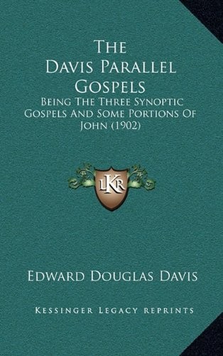 THE DAVIS PARALLEL GOSPELS: BEING THE THREE SYNOPTIC By Edward Douglas ...