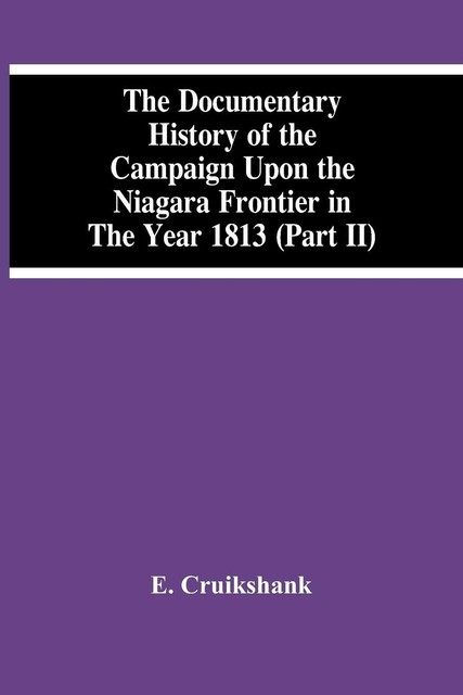 The Documentary History of The Campaign Upon The Niagara Frontier in ...