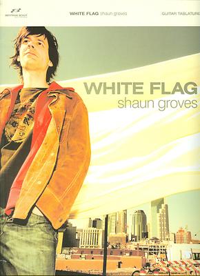 Shaun Groves White Flag Guitar tablature sheet music songbook tab ...