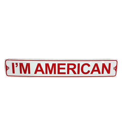 I'm American Embossed Aluminum Metal Street Sign 3" x 18" White Red USA ...