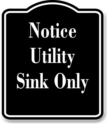 Notice Utility Sink Only OSHA BLACK Aluminum Composite Sign | eBay