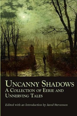 Uncanny Shadows: A Collection of Eerie and Unnerving Tales by Jared ...