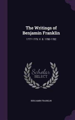 Writings of Benjamin Franklin : 1777-1779. V. 8. 1780-1782 by Benjamín ...