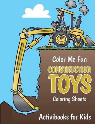 Color Me Fun: Construction Toys Coloring Sheets by For Kids ...