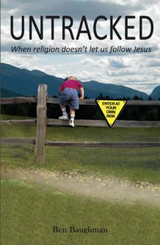 Untracked : When Religion Doesn't Let Us Follow Jesus by Ben Baughman ...