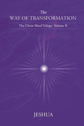 The Way of Transformation: Christ Mind Trilogy: Volume II by Jeshua ...