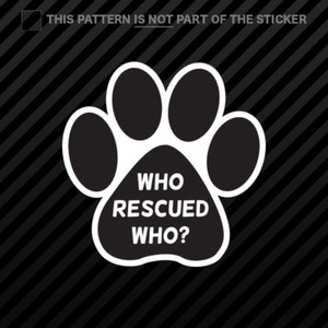 Who Rescued Who Paw Sticker Self Adhesive Vinyl dog cat animal adopt ...