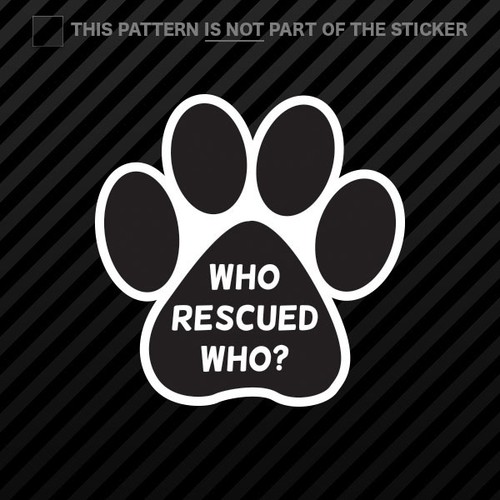 Who Rescued Who Paw Sticker Self Adhesive Vinyl dog cat animal adopt ...