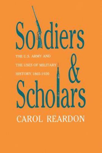 Soldiers & Scholars : The U. S. Army and the Uses of Military History ...