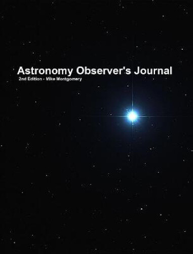 Astronomy Observer's Journal by Montgomery, Mike 9781387557424 | eBay