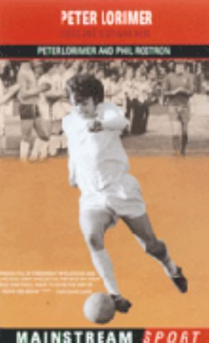 Peter Lorimer : Leeds and Scotland Hero by Peter Lorimer and Phil ...