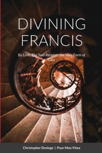 DIVINING FRANCIS by Love, the Soul Receives the Very Form of God ...
