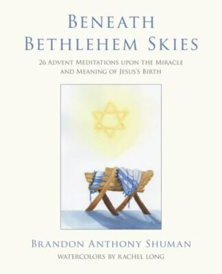 Beneath Bethlehem Skies: 26 Adve- 9781735440309, Brandon Anthony Shum ...
