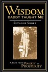 Wisdom Daddy Taught Me: A Path from Poverty to Prosperity by Short, Suzanne 9780971968905| eBay