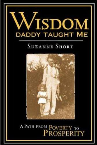 Wisdom Daddy Taught Me: A Path from Poverty to Prosperity by Short, Suzanne 9780971968905| eBay