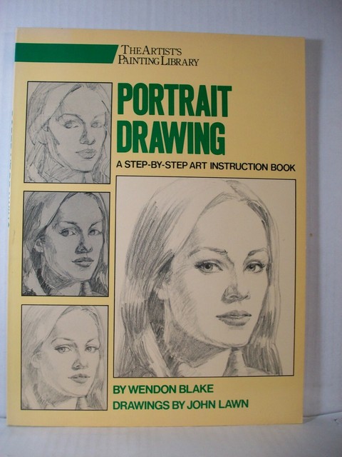 Portrait Drawing : A Step-By-Step Art Instruction Book by Wendon Blake ...