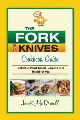 Janet McDowell The Forks Over Knives Cookbook Guide (Poche) | eBay