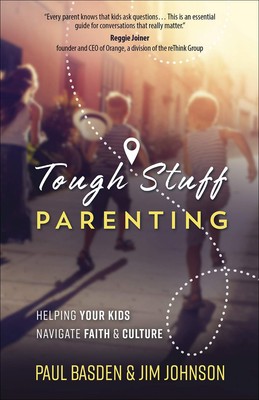 Tough Stuff Parenting: Helping Your Kids Navigate Faith and Culture by ...