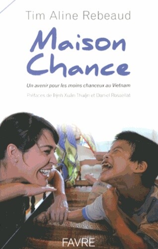 Maison Chance - Un avenir pour les moins chanceux au Vietnam, Tim aline ...
