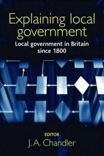 Explaining Local Government: Local Government in Britain Since 1800 ...