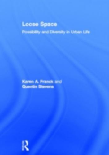 Loose Space : Possibility and Diversity in Urban Life by Quentin ...