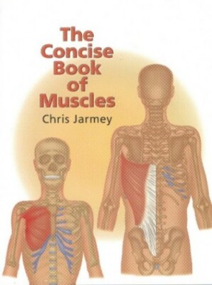 The Concise Book of Muscles by Chris Jarmey Paperback Book The Cheap ...
