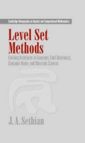 Cambridge Monographs on Applied and Computational Mathematics Ser.: Level Set Methods : Evolving ...