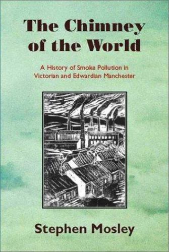 Chimney of the World : A History of Smoke Pollution in Victorian and ...