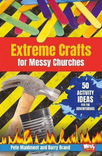 Extreme Crafts for Messy Churches: 50 activity ideas for th ...