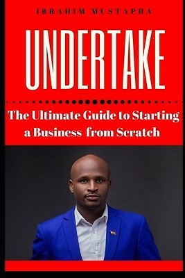 Undertake Ultimate Guide Starting Business scratch by Mustapha Ibrahim ...
