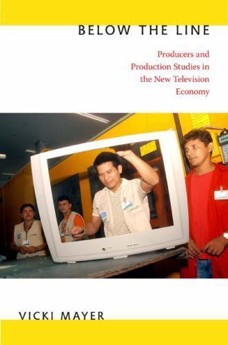 Below the Line : Producers and Production Studies in the New Television ...