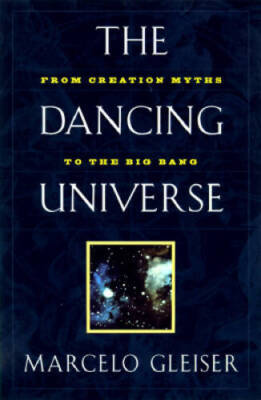 The Dancing Universe: From Creation Myths to the Big Bang - Hardcover ...