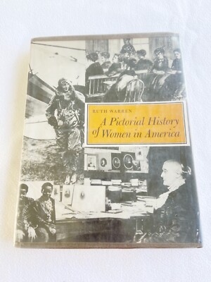 A PICTORIAL HISTORY OF WOMEN IN AMERICA By Ruth Warren - Hardcover ...