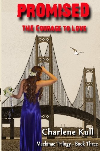 Promised - The Courage to Love: Mackinac Trilogy - Book Three: Volume 3 ...