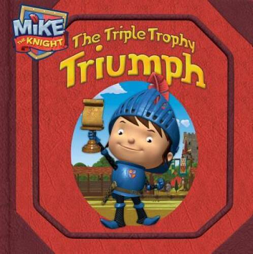 The Triple Trophy Triumph (Mike the Knight) - Hardcover - VERY GOOD ...