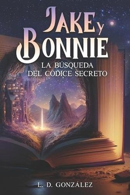 Jake y Bonnie: La b?squeda del c?dice secreto by L.D. Gonz?lez (Spanish) Paperba | eBay