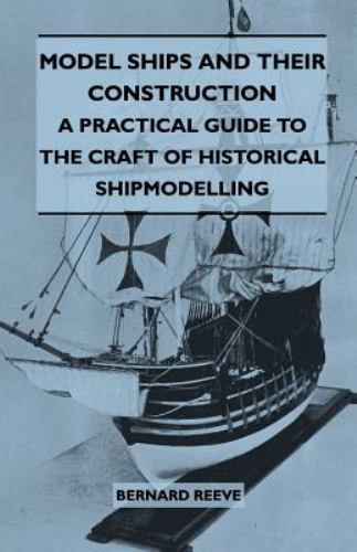 Model Ships and Their Construction - a Practical Guide to the Craft of ...