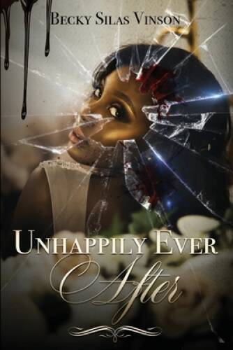 Unhappily Ever After - Paperback By Vinson, Becky Silas - GOOD ...