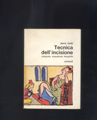 Dario Betti - Tecnica dell'incisione xilografia acquaforte litografia R ...
