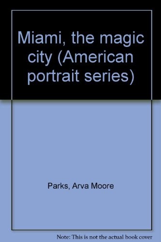 MIAMI, THE MAGIC CITY (AMERICAN PORTRAIT SERIES) By Arva Moore Parks ...