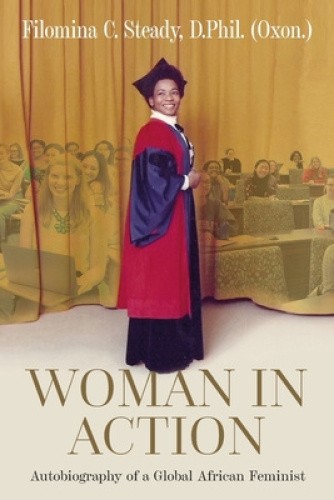 Woman in Action: Autobiography of a Global African Feminist by Steady ...