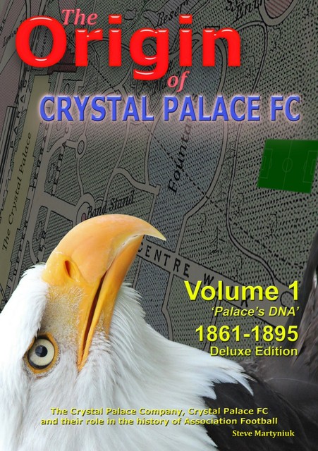 The Origin of Crystal Palace FC Volume 1 Deluxe Colour Edition Hardback ...