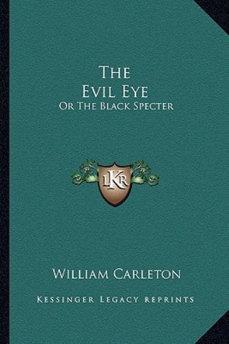 Evil Eye : Or the Black Specter by William Carleton (2010, Trade ...